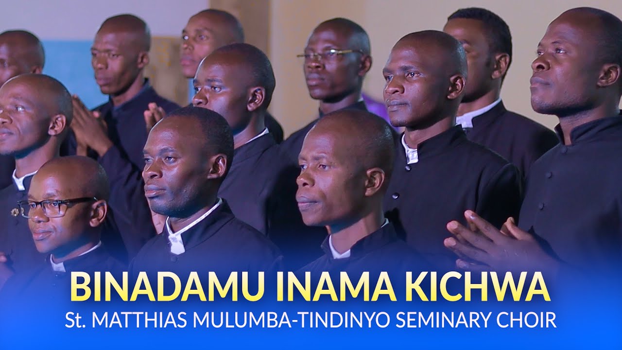 BINADAMU INAMA KICHWA - ST. MATTHIAS MULUMBA - TINDINYO SEMINARY CHOIR ...