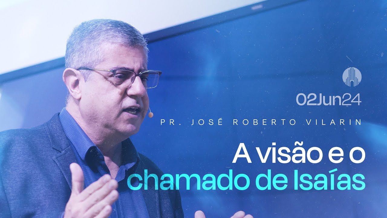 A visão e o chamado de Isaías - Pr. José Roberto Vilarin - 02 de Junho ...