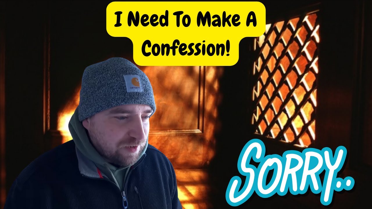 I Need To Make A Confession.... - YouTube