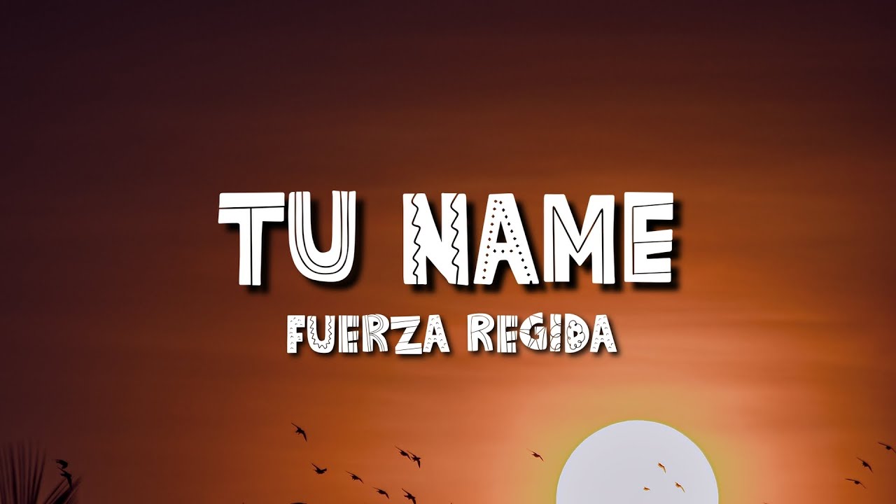 Fuerza Regida - TÚ NAME (Letra/Lyrics) - YouTube