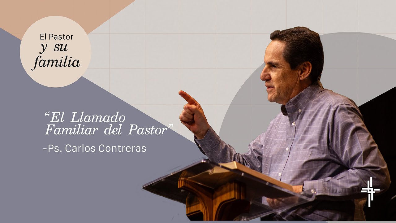 Plenaria 1 / El llamado familiar del Pastor (Ps. Carlos Contreras ...