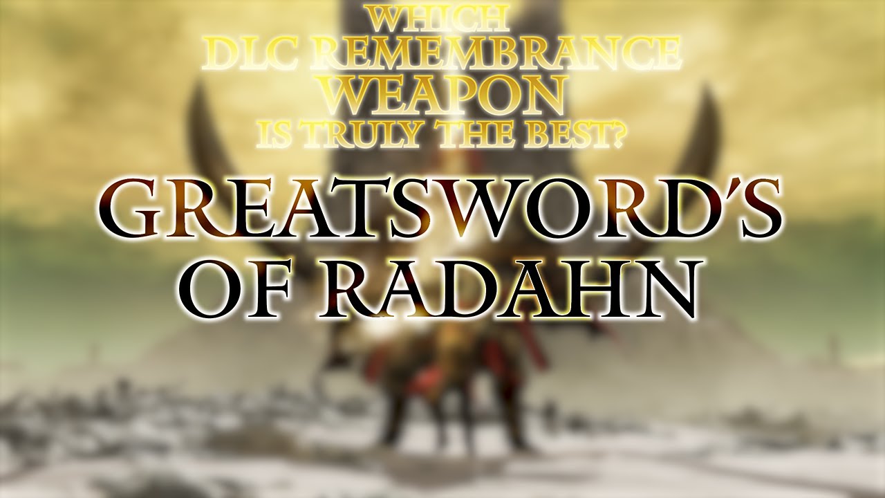 Which DLC Remembrance Weapon is Truly the Best? - Greatswords of Radahn ...