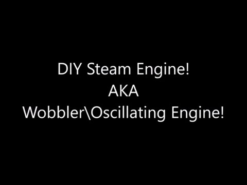 DIY Steam Engine AKA Wobbler or Oscillating Engine! - YouTube