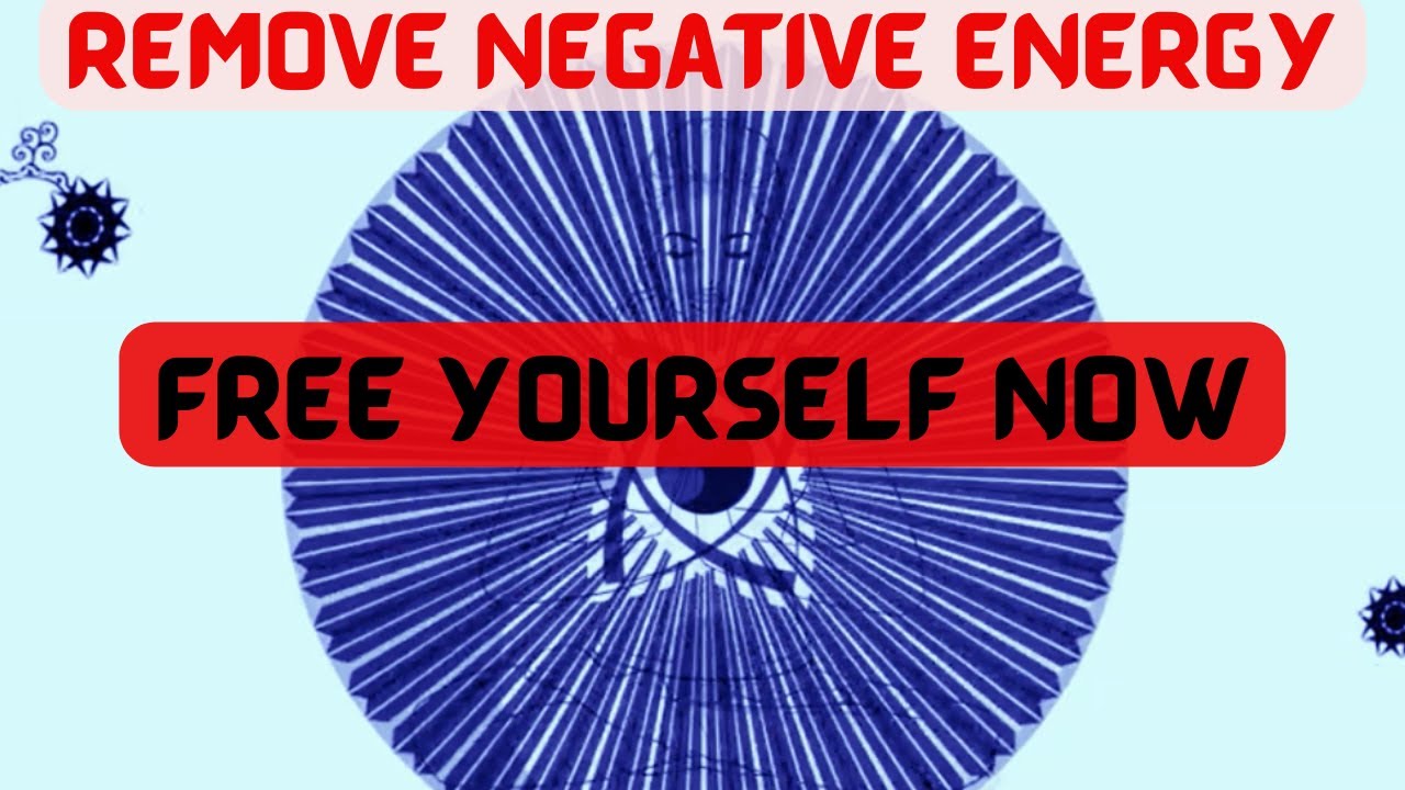 REMOVE NEGATIVE ENERGY : Free Your Mind and Body from Stuck Negativity ...