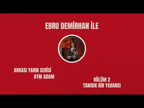 Ebru Demirhan ile Arkası Yarın- Aynı Adam Serisi \