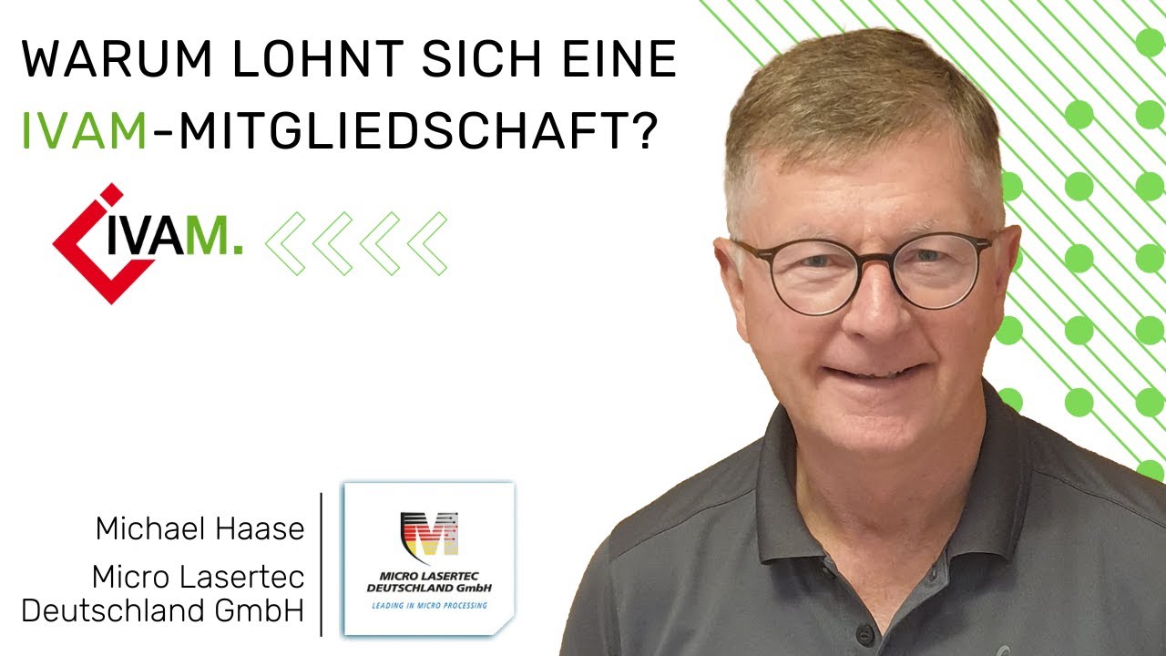 Warum lohnt sich eine IVAM-Mitgliedschaft? Michael Haase von Micro Lasertec Deutschland ...