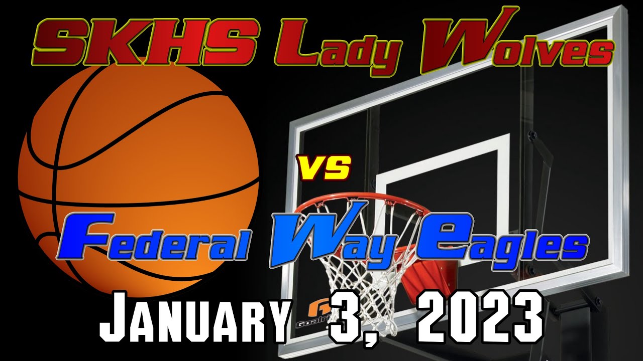 SKHS Lady Wolves Basketball vs Federal Way Eagles - January 3, 2023 ...