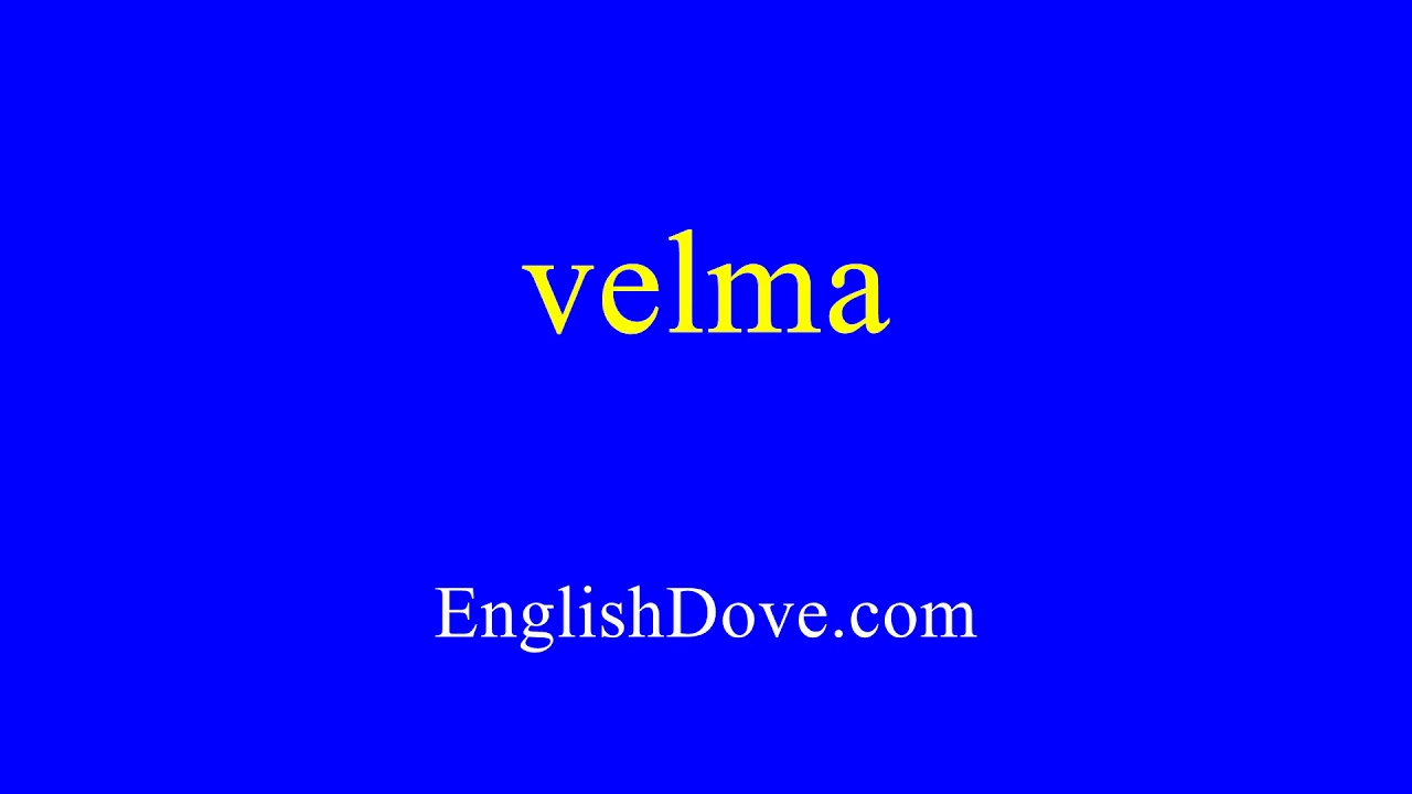How to pronounce velma in American English. - YouTube