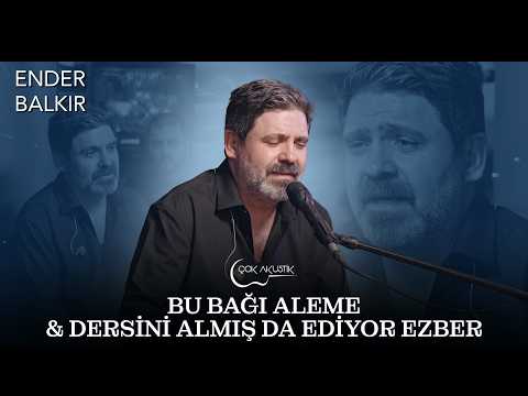 Ender Balkır - Bu Bağı Aleme & Dersini Almış Da Ediyor Ezber | Çok Akustik