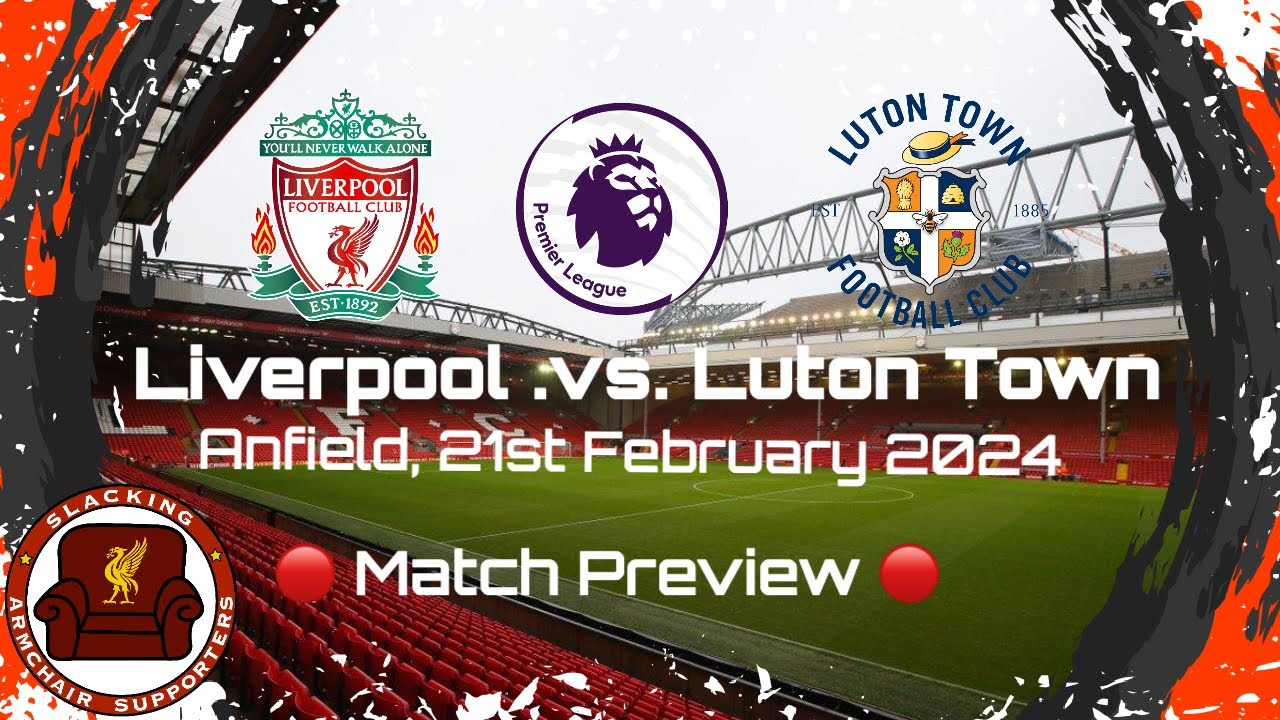 MATCH PREVIEW 🔴 LIVERPOOL VS LUTON TOWN 🔴 Liverpool take on an ...