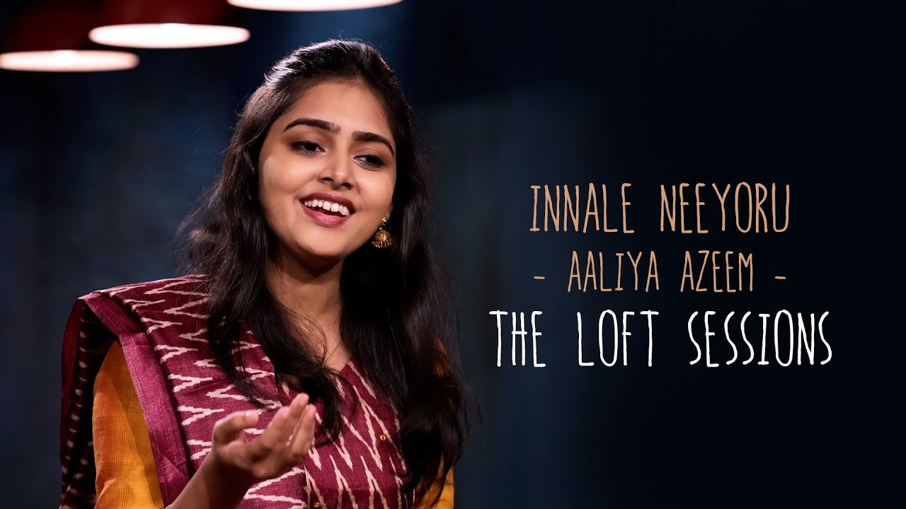 Innale Neeyoru | Aaliya Azeem | The Loft Sessions @wonderwallmedia ...