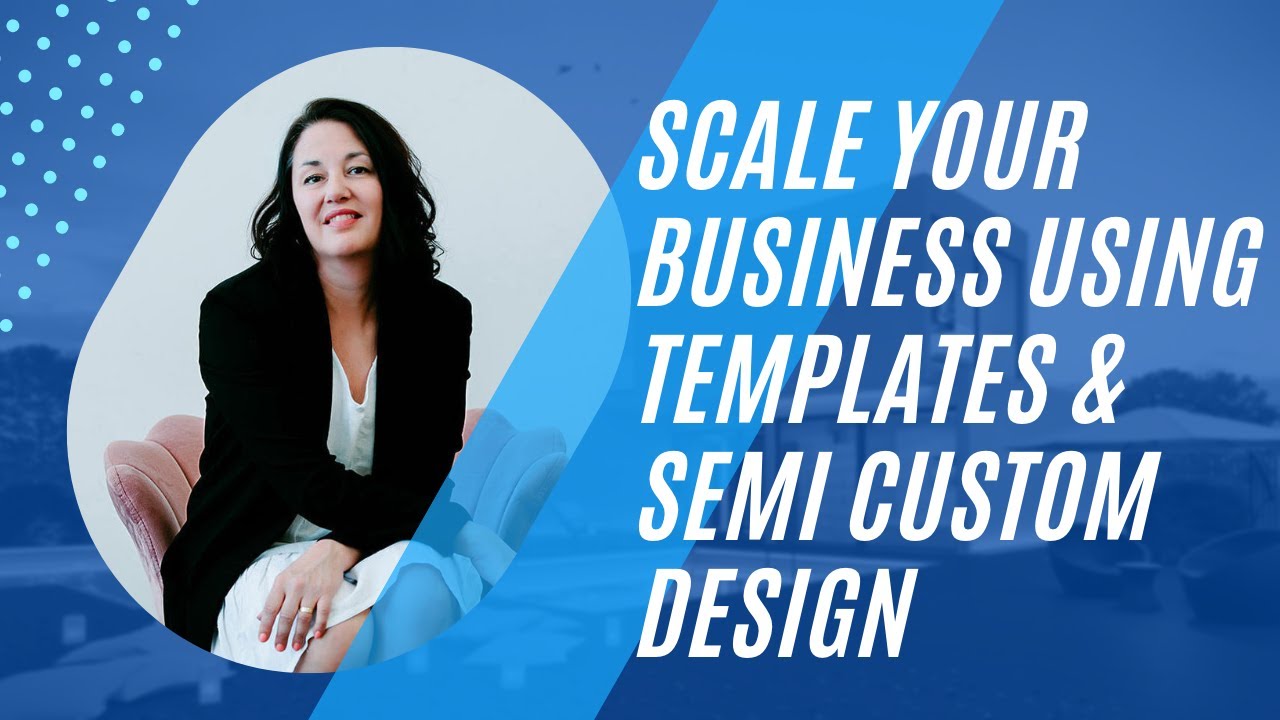Scale Your Business Using Templates & Semi Custom Design with Melissa ...