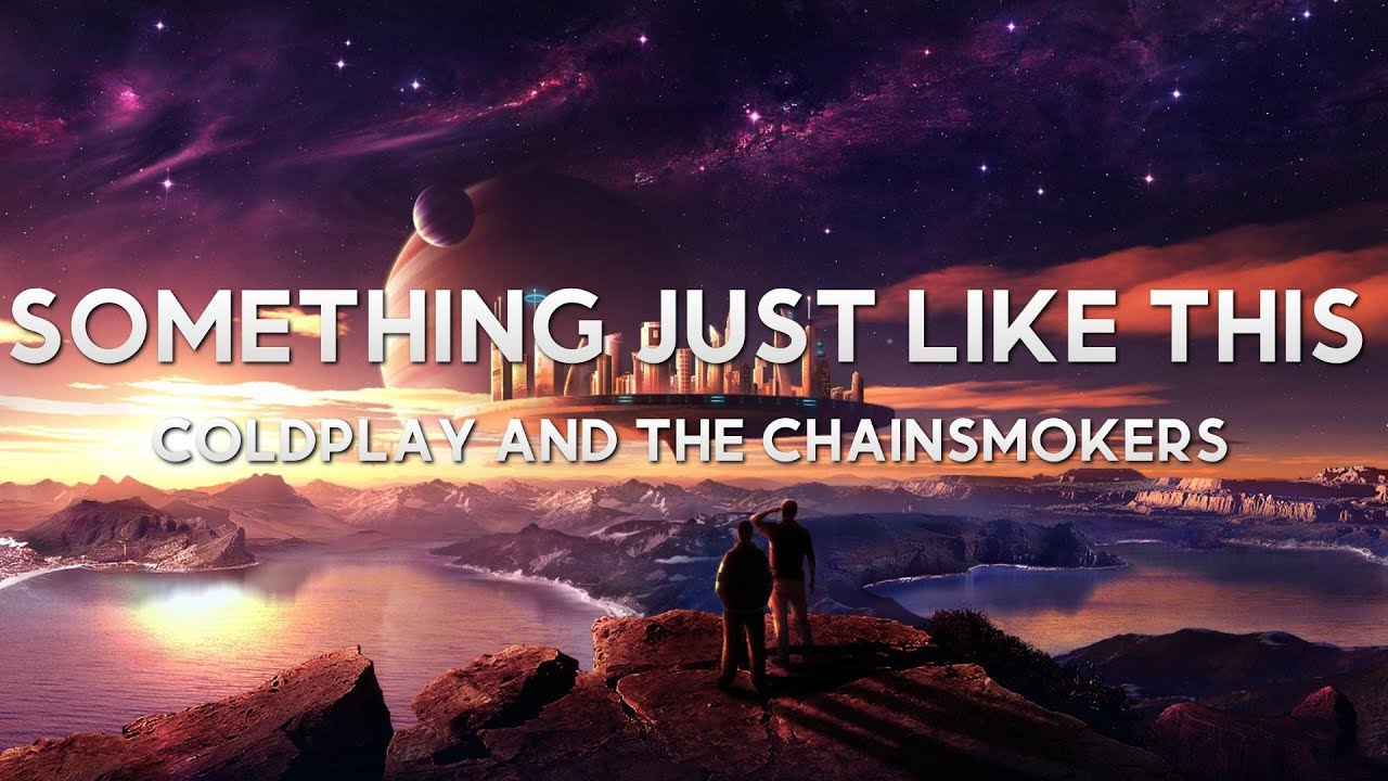 The Chainsmokers & Coldplay - Something Just Like This (Lyrics) - YouTube