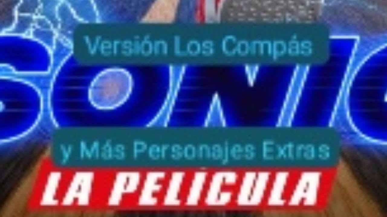 SONIC LA PELÍCULA Versión Los Compás y Más Personajes Extras Leer ...