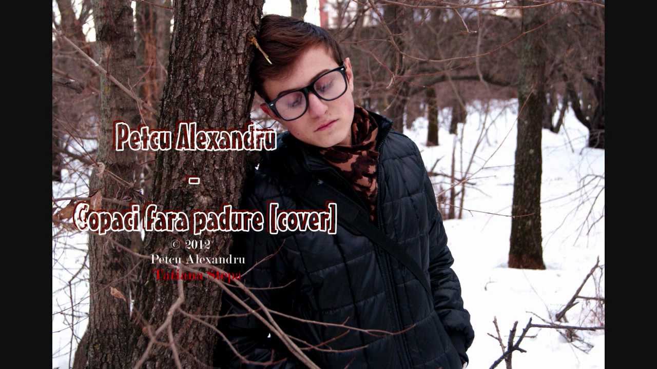 Petcu Alexandru - Copaci fara padure [cover] - YouTube