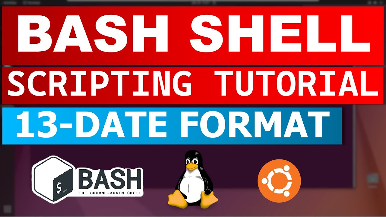 Bash Shell Scripting Tutorial 13 Date Command Date Time Format Bash Shell Scripting Tutorial 13 Date Command Date Time Format