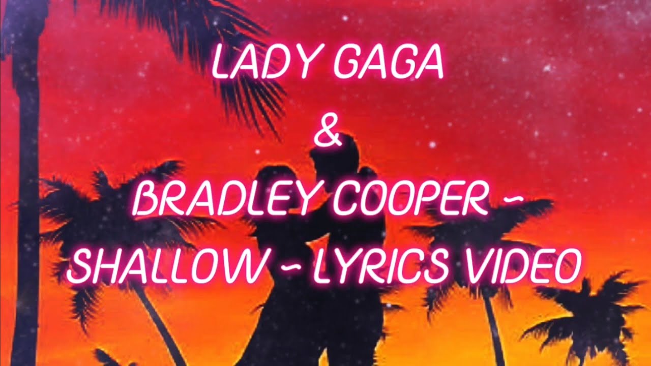 LADY GAGA & BRADLEY COOPER ~ SHALLOW ~ LYRICS VIDEO - YouTube