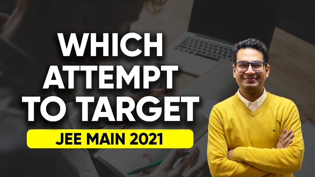 JEE Main 2021 | Which attempt is Most Crucial | Tips and Strategies ...