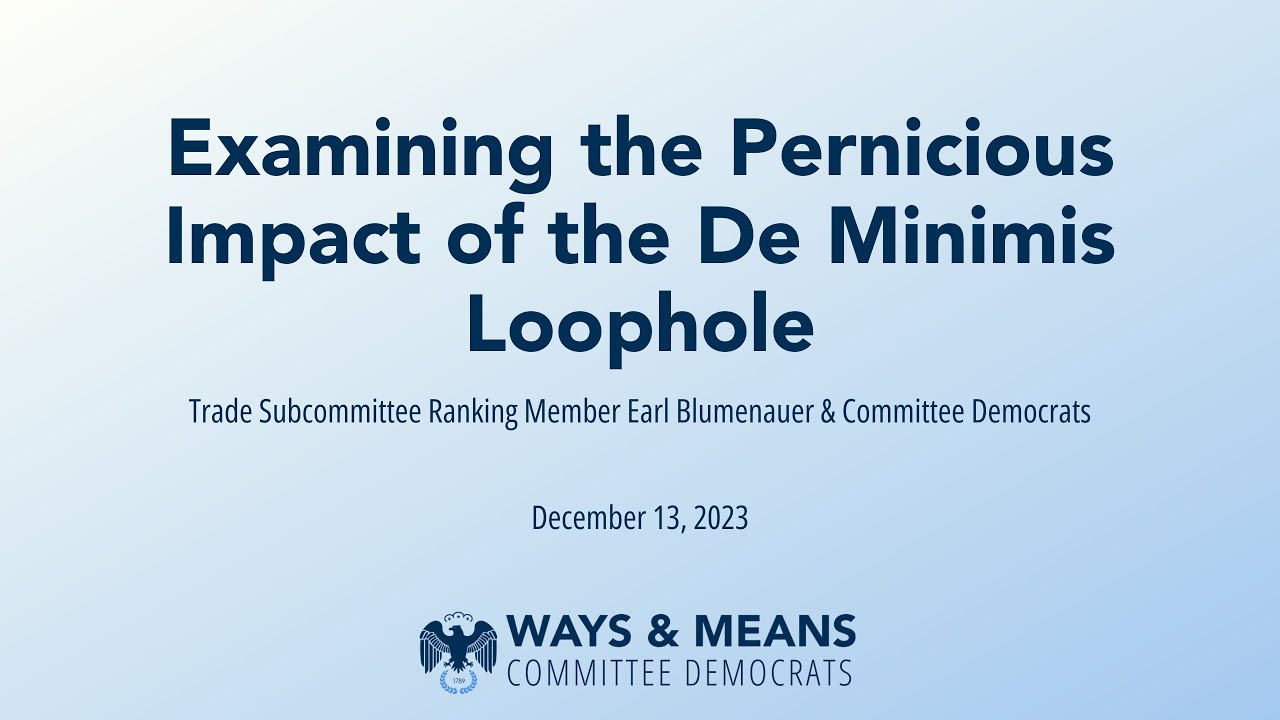 Roundtable: Examining the Pernicious Impact of the De Minimis Loophole ...