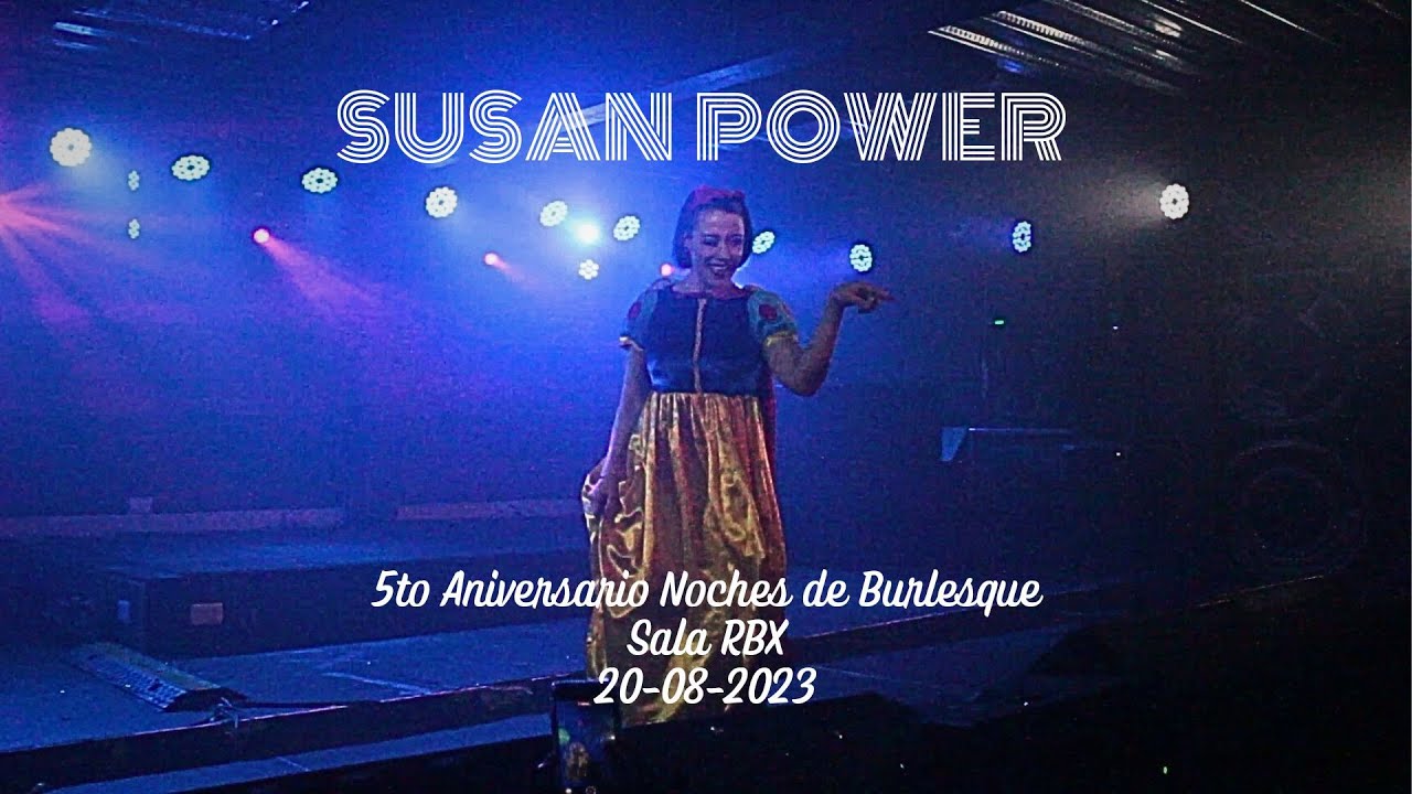 SUSAN POWER - 5TO ANIVIVERSARIO NOCHES DE BURLESQUE #VideotecaBurlesque ...