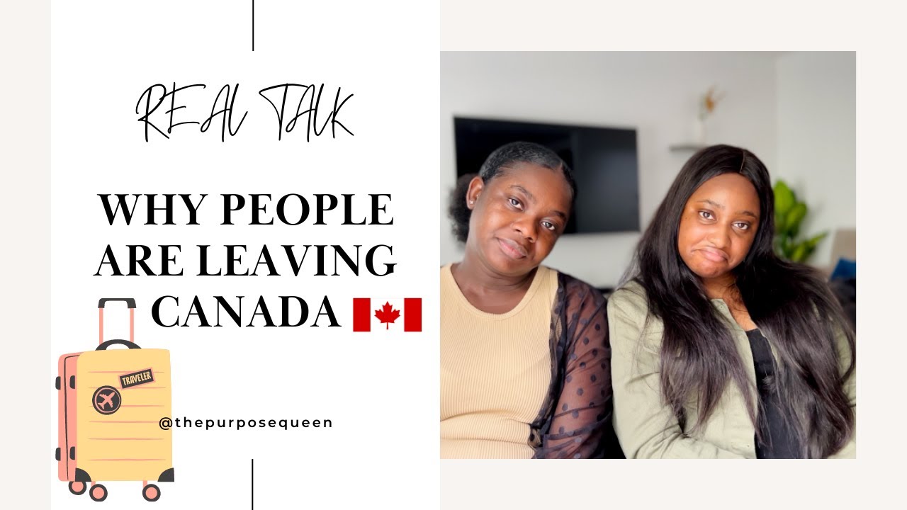 Why people are leaving Canada | Real talk about the realities of ...