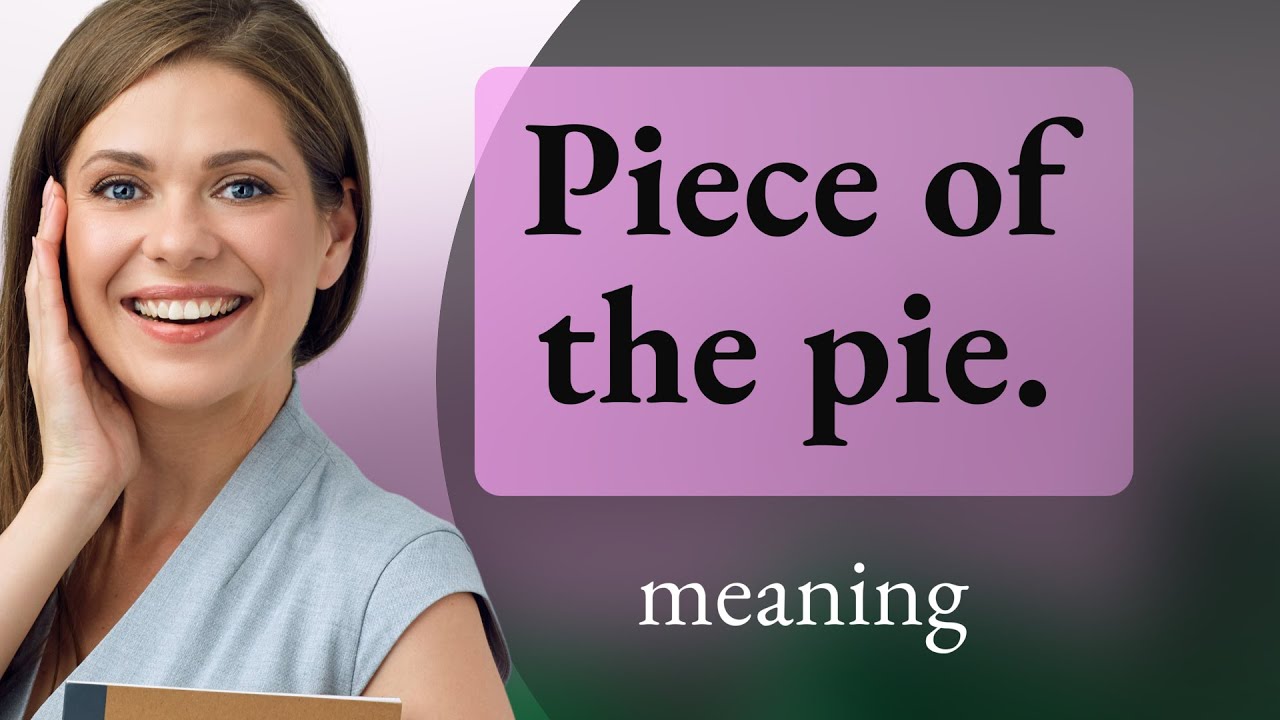 Understanding the Phrase "Piece of the Pie" - YouTube