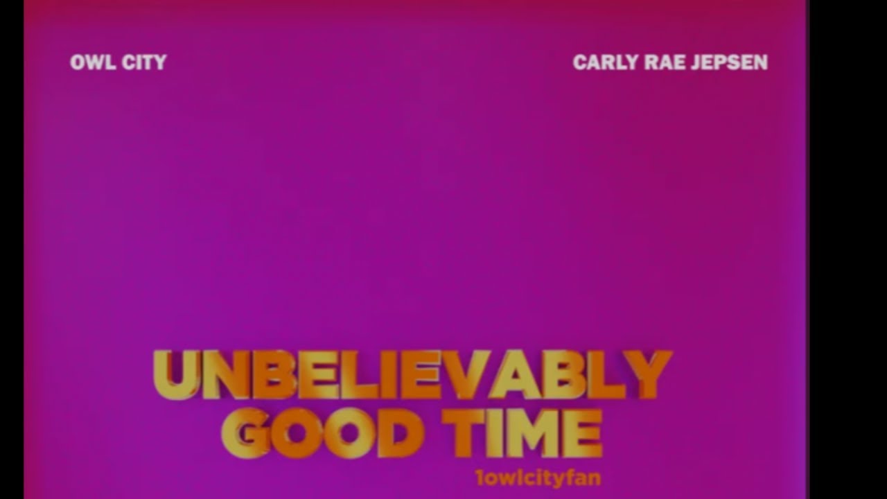 Owl City ft. Carly Rae Jepsen - Unbelievably Good Time (Mashup) (Club ...
