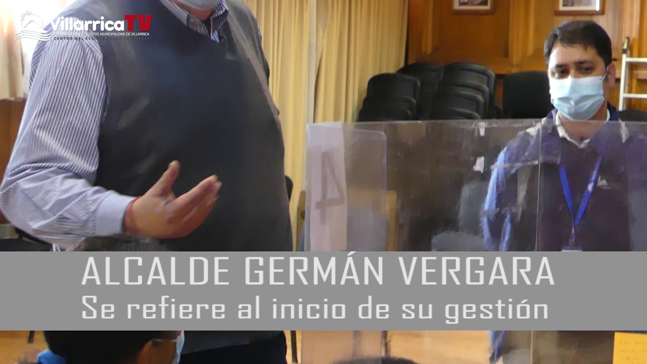 Alcalde Germán Vergara - Se refiere al inicio de su gestión - YouTube