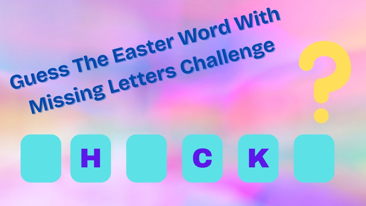 Guess The Easter Word With Missing Letters Challenge - YouTube