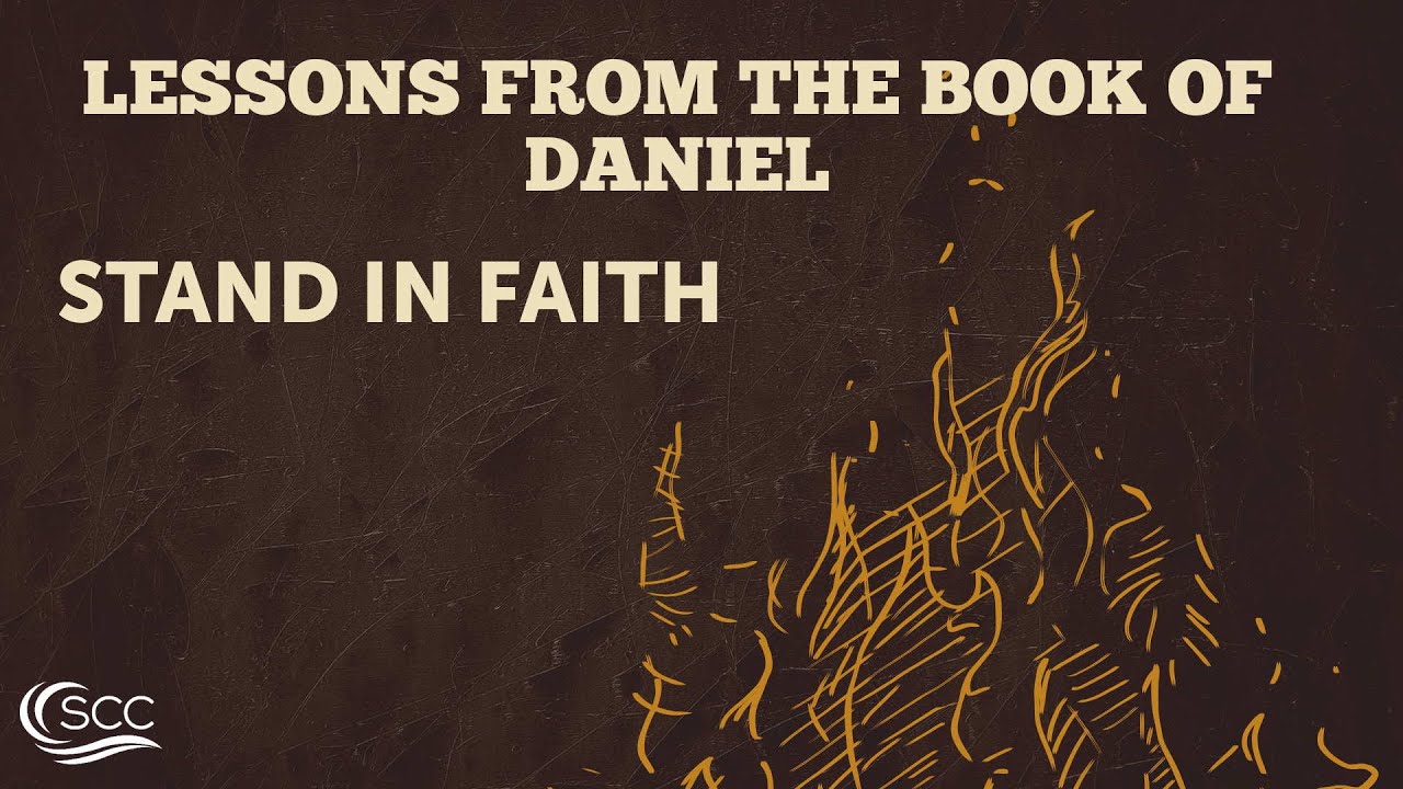 LESSONS FROM THE BOOK OF DANIEL Stand in Faith / Pastor Craig Kruse / 7 ...