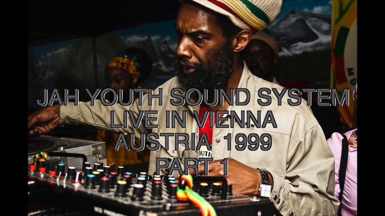 JAH YOUTH SOUND SYSTEM LIVE IN VIENNA AUSTRIA 1999 PART 1 - YouTube