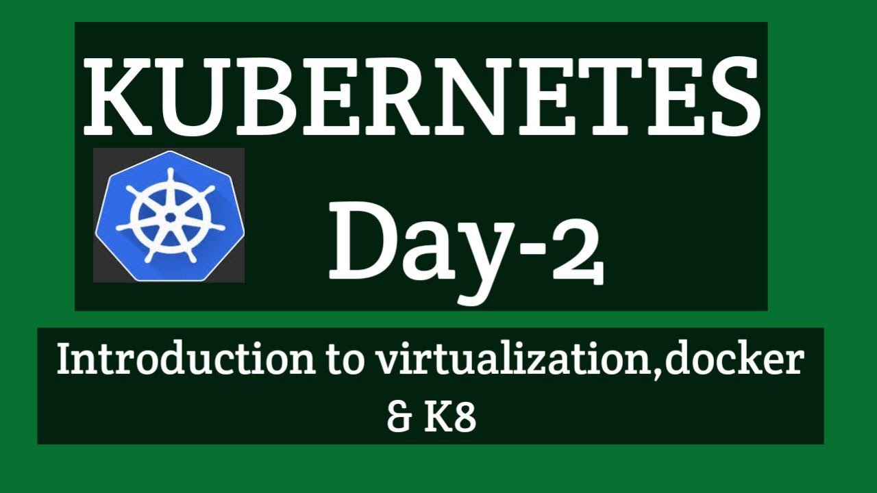 Day2 Introduction to Virtualization, Docker & K8 - YouTube