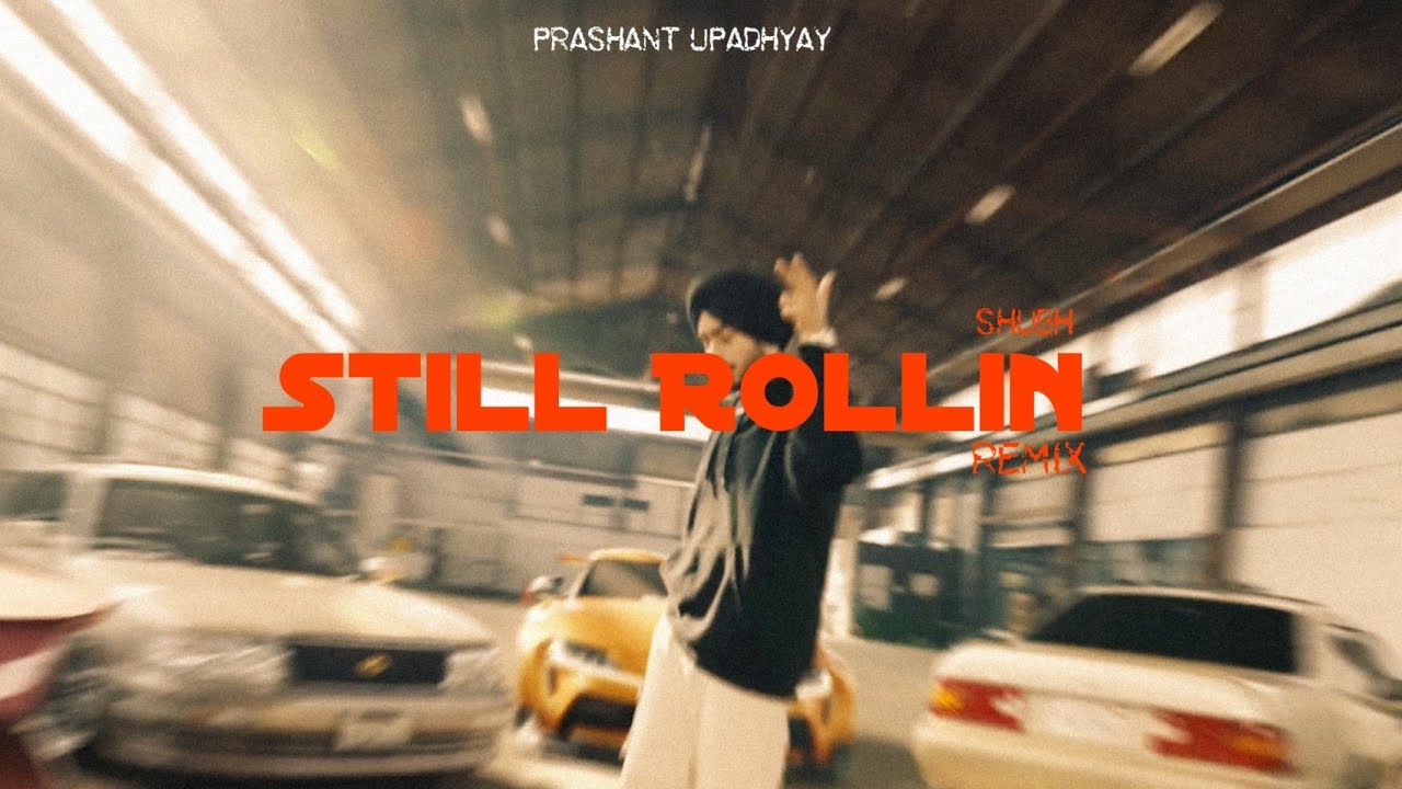 Still Rollin (Remix) - Shubh | Prashant Upadhyay | Prism Remix ...