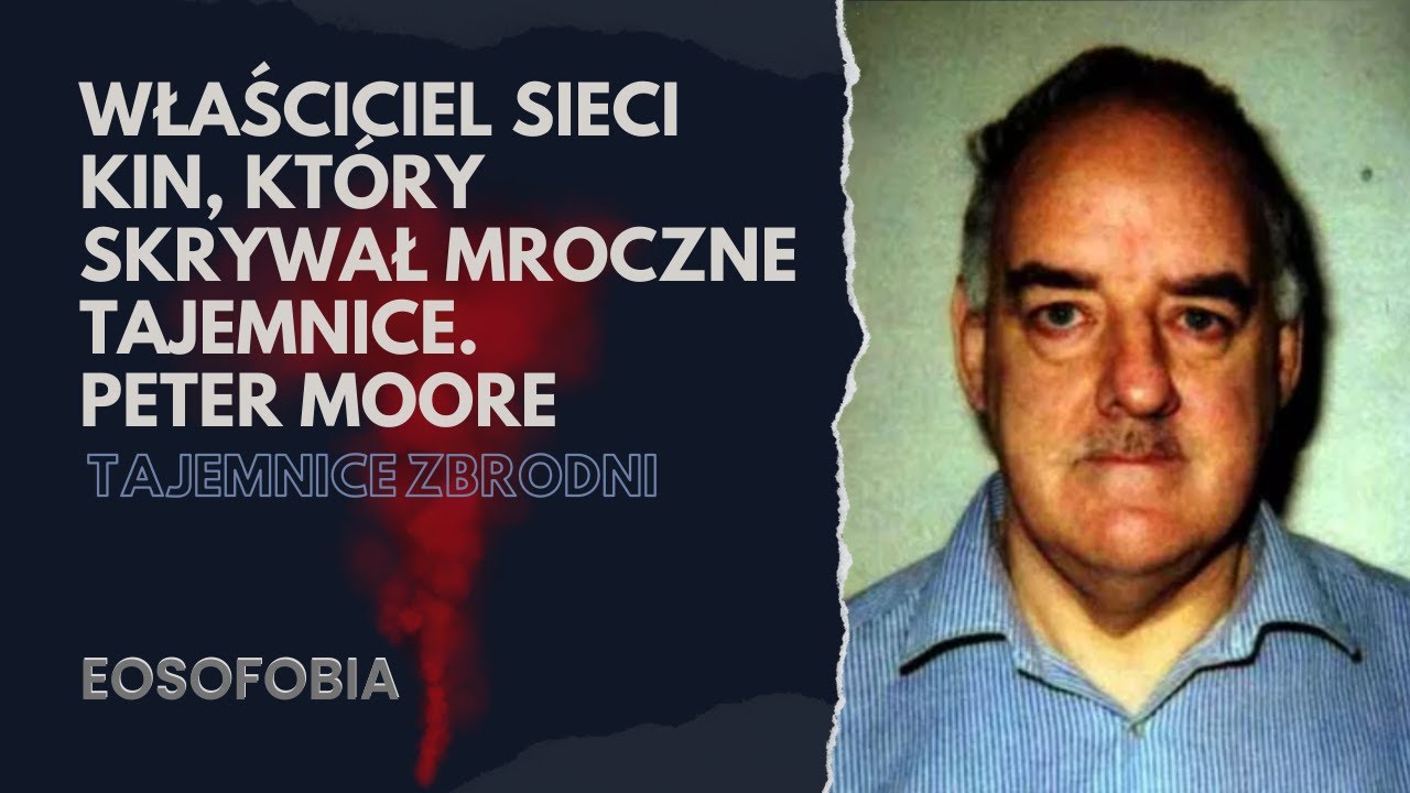 Właściciel sieci kin, który skrywał MROCZNE TAJEMNICE. PETER MOORE ...
