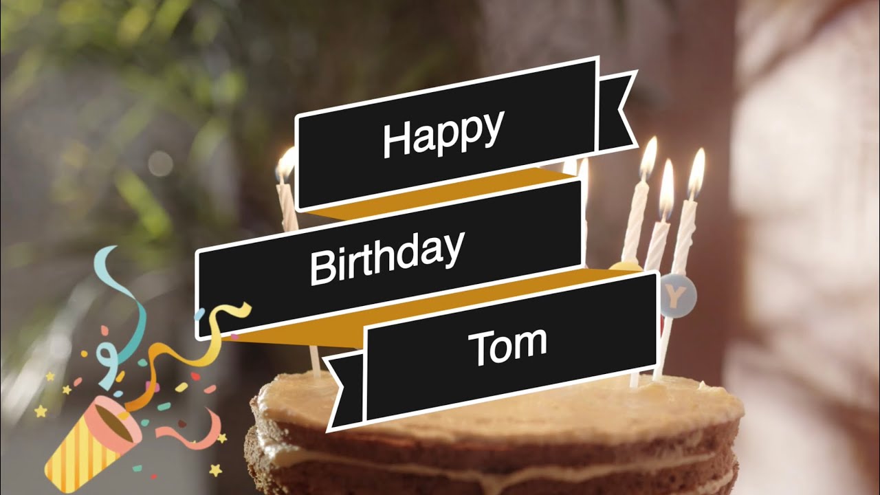 Happy Birthday Tom! - YouTube