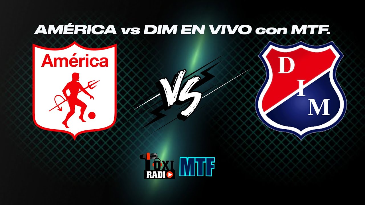 América vs DIM EN VIVO con MTF. Eduardo Luis y todo el equipo al aire ...