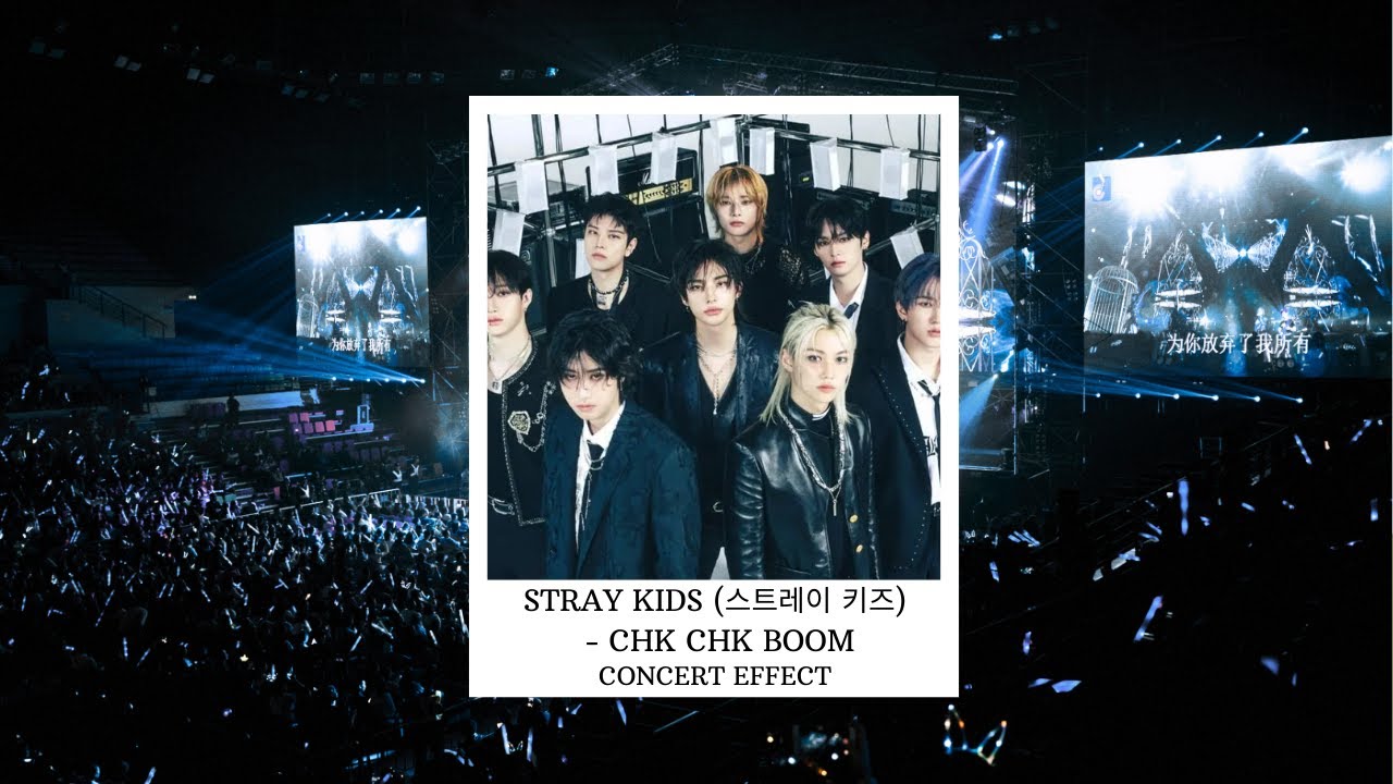 STRAY KIDS (스트레이 키즈) - CHK CHK BOOM [CONCERT EFFECT] - YouTube
