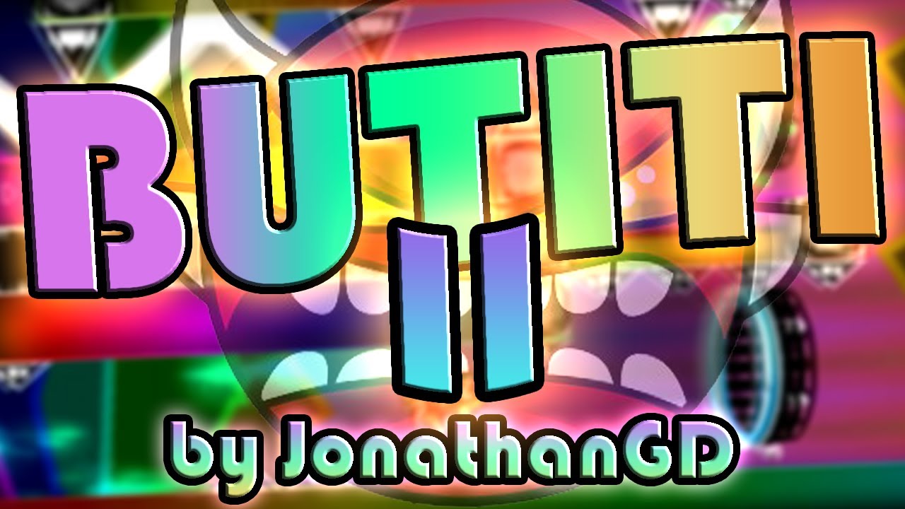 (Read Desc) BuTiTi II By JonathanGD 100% [Insane Demon] | Geometry Dash ...
