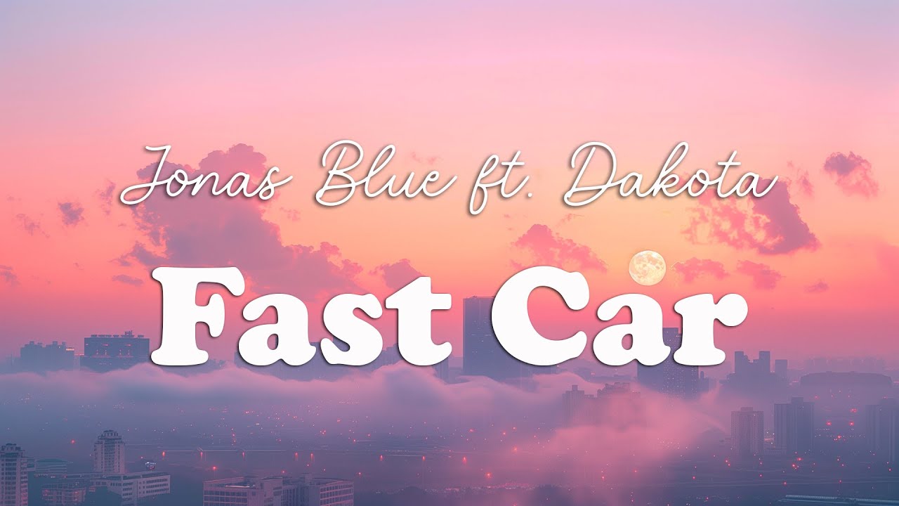 Jonas Blue - Fast Car ft. Dakota (Lyrics) - YouTube