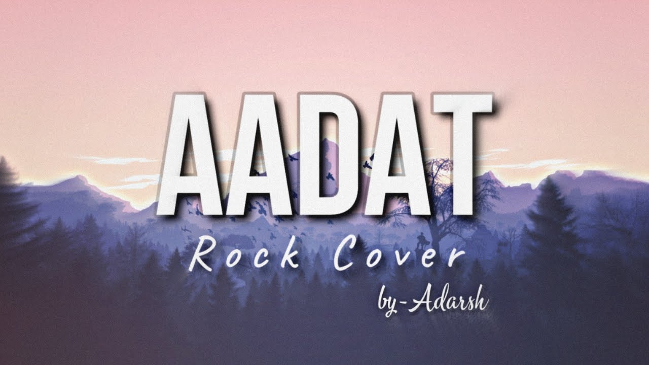 Aadat Rock Cover - Adarsh | Atif Aslam | Jal Band | SKS | Lyrics - YouTube