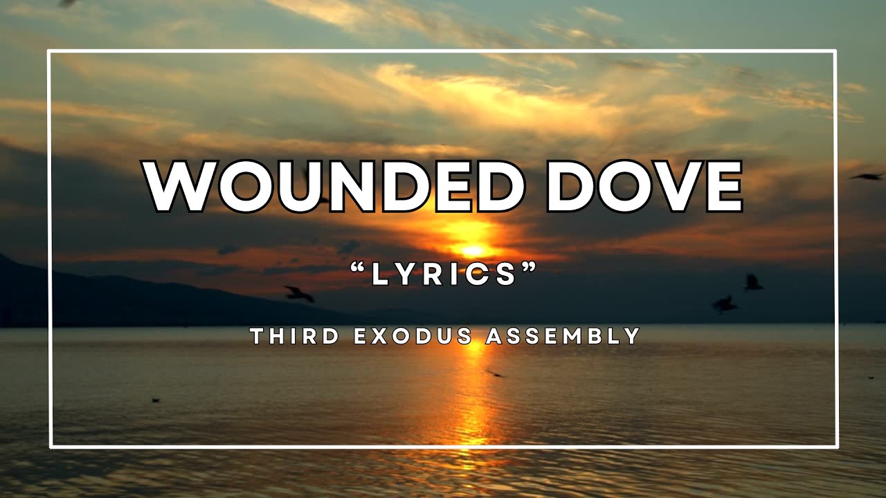 Wounded Dove [Lyrics] - Third Exodus Assembly - YouTube