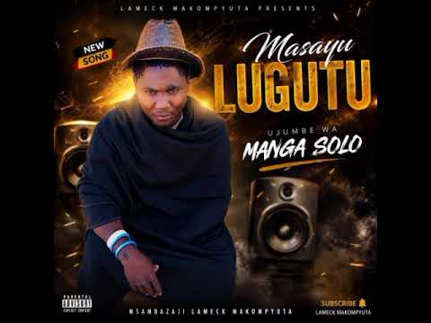 2026MASAYU NG'WANA LUGUTU UJUMBE WA MANGA WA SOLO NTEMI 0613768696 NTUZU STUDIO