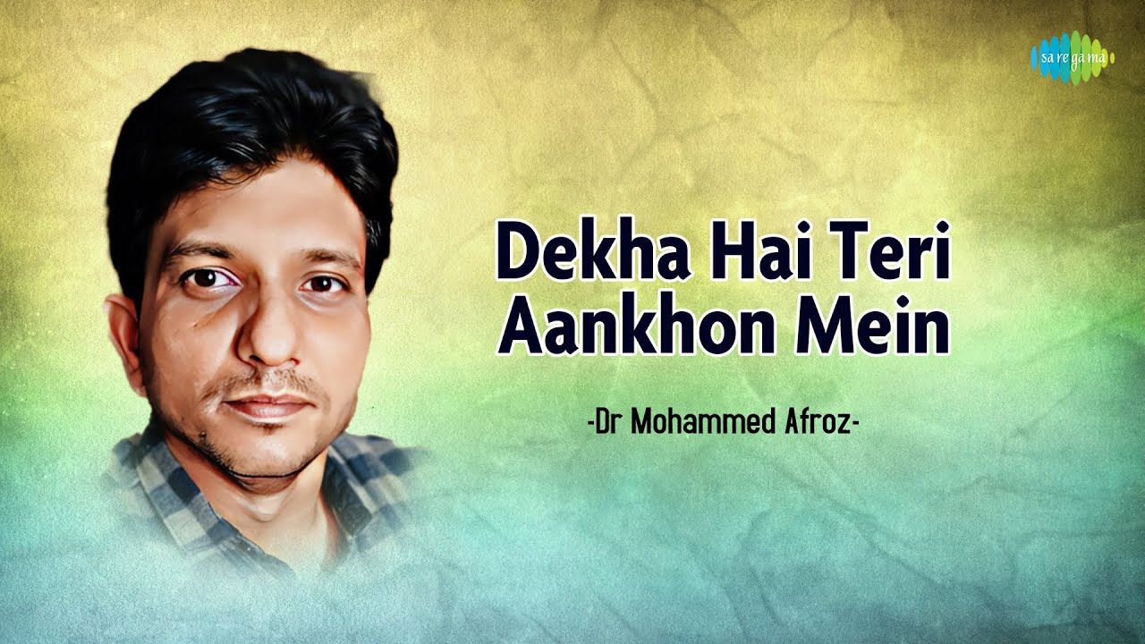 Dekha Hai Teri Aankhon Mein | Dr. Mohammed Afroz | HindI Music ...