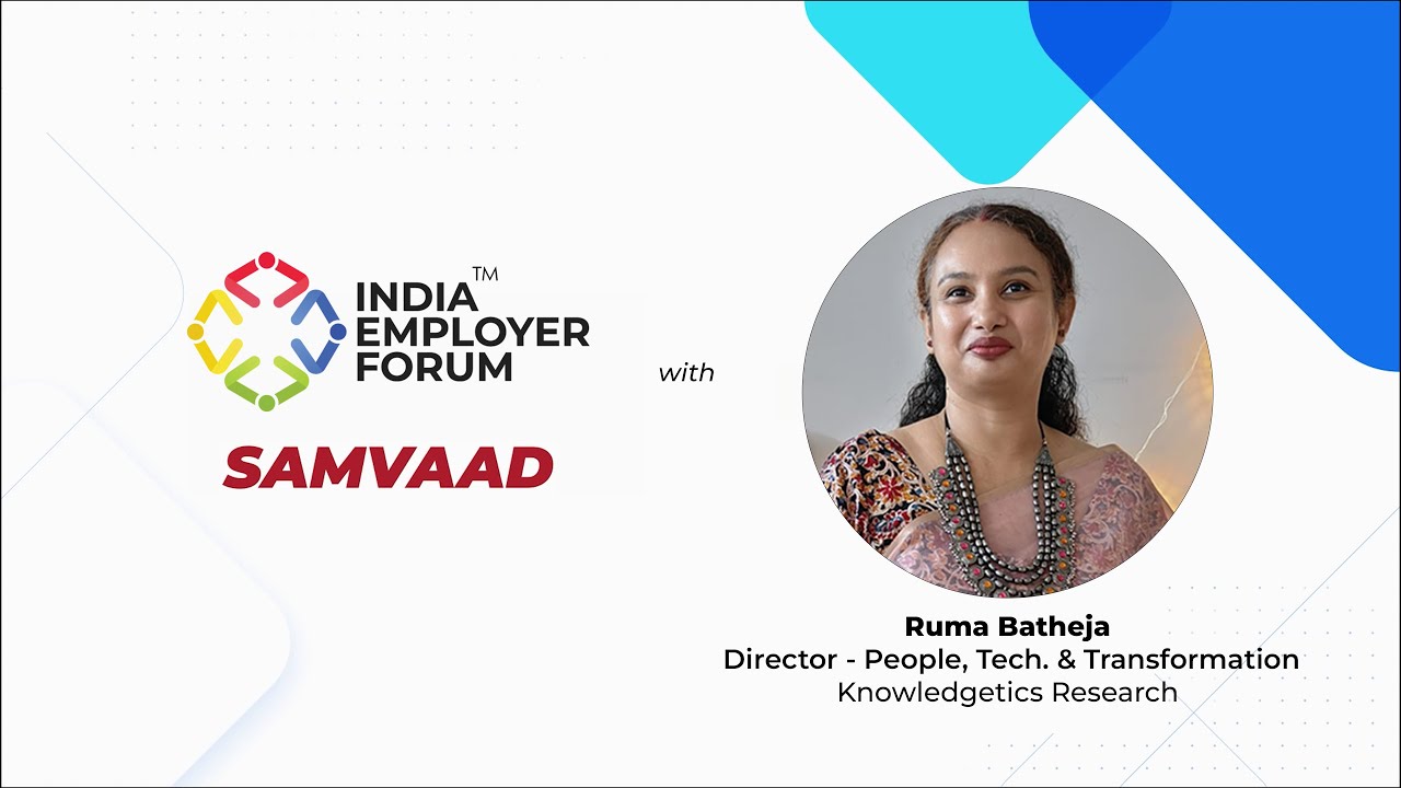 IEF Samvaad | Ruma Batheja, Director - People, Technology & Transformation, Knowledgetics ...