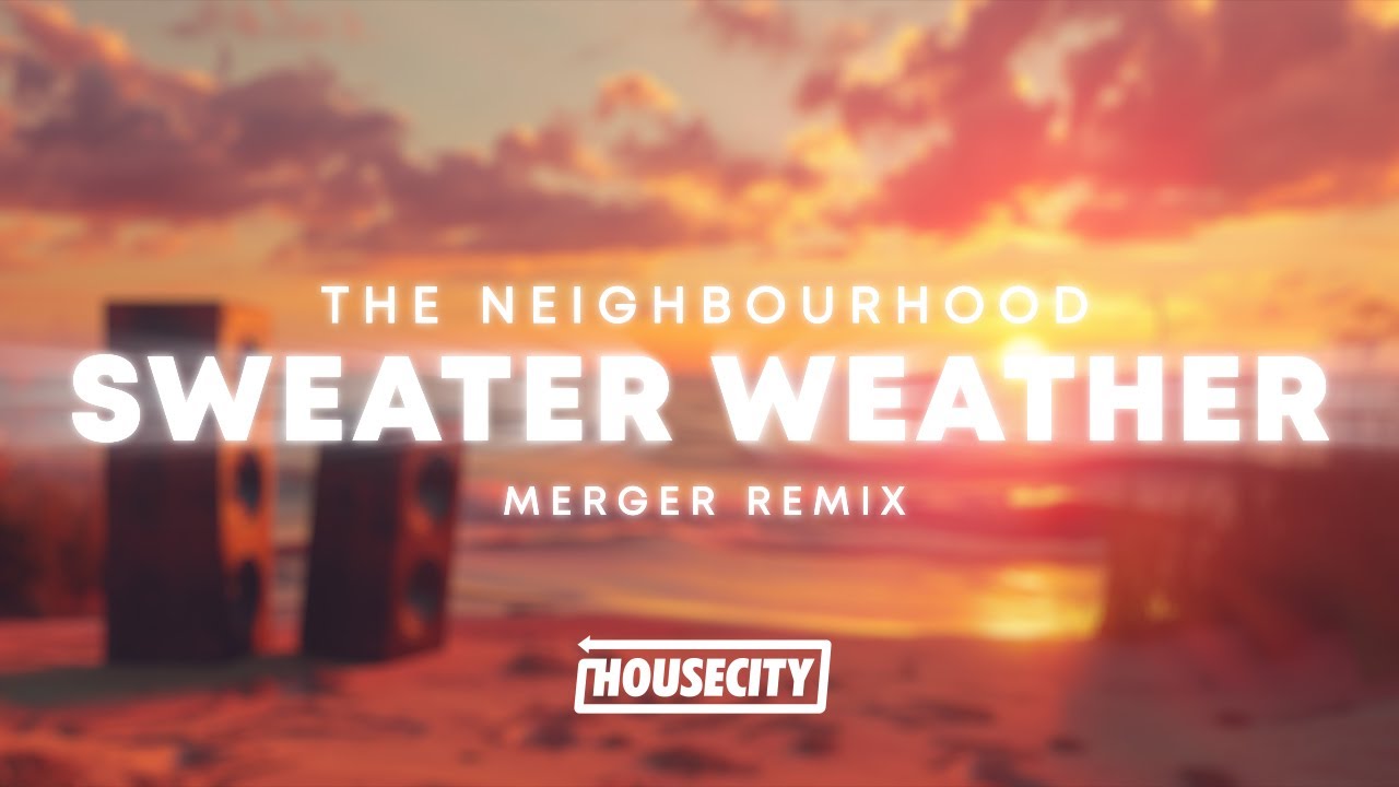 The Neighbourhood - Sweater Weather (Merger House Remix) - YouTube