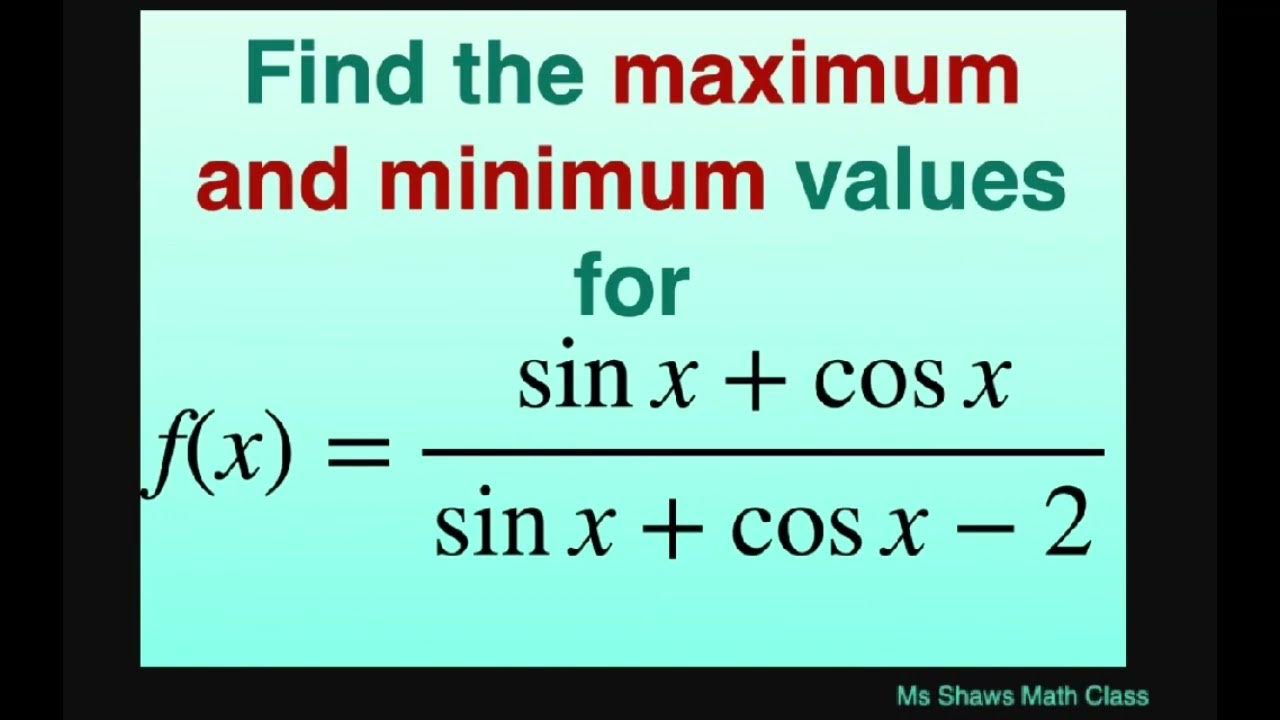 Find the minimum and maximum values for f(x) = (sin x + cos x)/(sin x ...