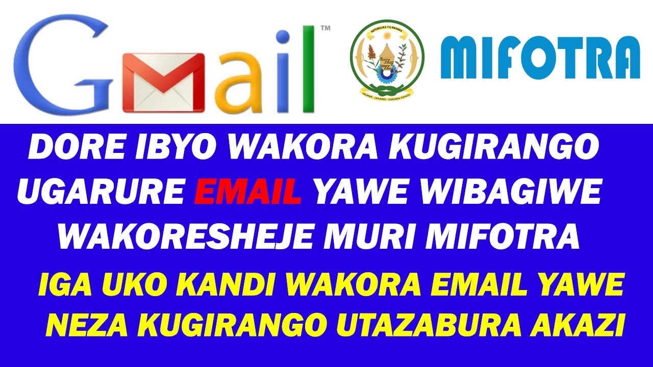 DORE UKO WAGARURA EMAIL YAWE WIBAGIWE WARAYIKORESHEJE MURI MIFOTRA - YouTube