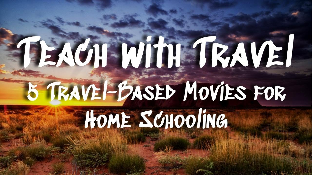 How to Teach with Travel || 5 Travel-Based Movies for Home Schooling ...
