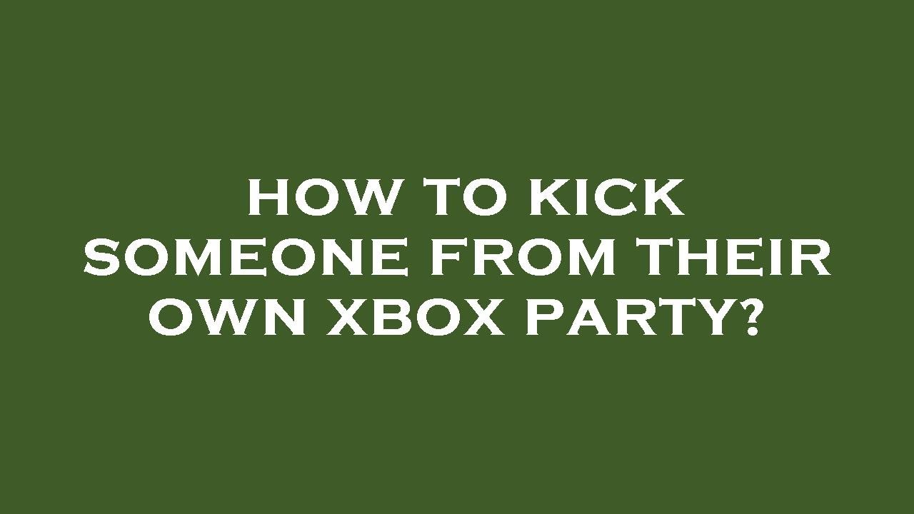 How to kick someone from their own xbox party? - YouTube