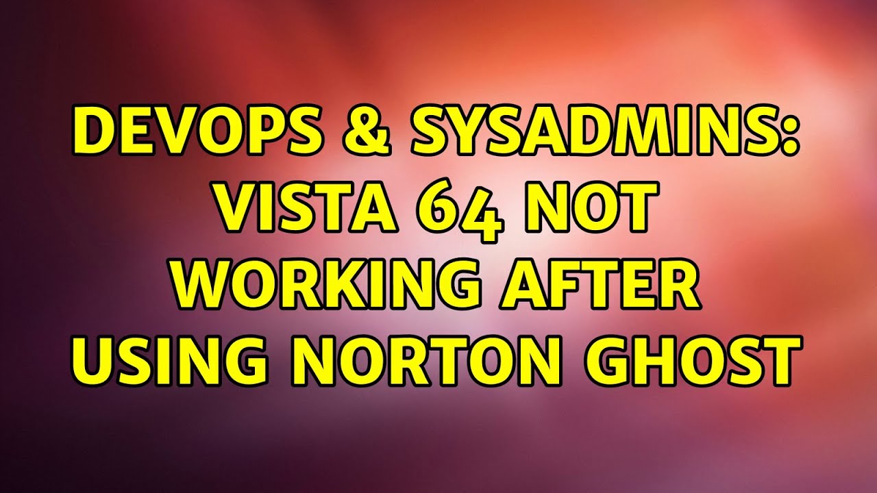 DevOps & SysAdmins: Vista 64 not working after using Norton Ghost (3 Solutions!!) - YouTube